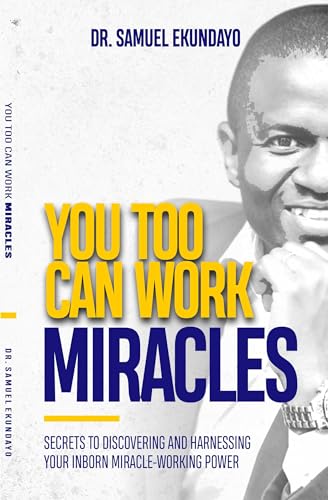 YOU TOO CAN WORK MIRACLES: SECRETS TO DISCOVERING AND HARNESSING YOUR ...