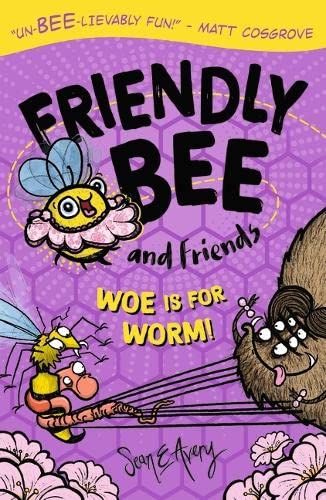 Friendly Bee and Friends: Woe is for Worm! by Sean E. Avery | Goodreads
