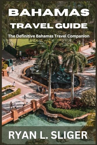 Bahamas travel guide 2023-2024: The Definitive Bahamas Travel Companion ...