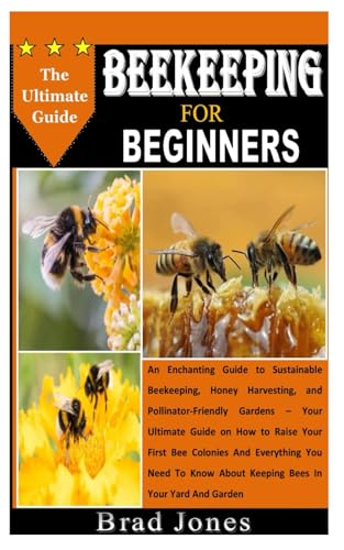BEEKEEPING FOR BEGINNERS: An Enchanting Guide to Sustainable Beekeeping ...