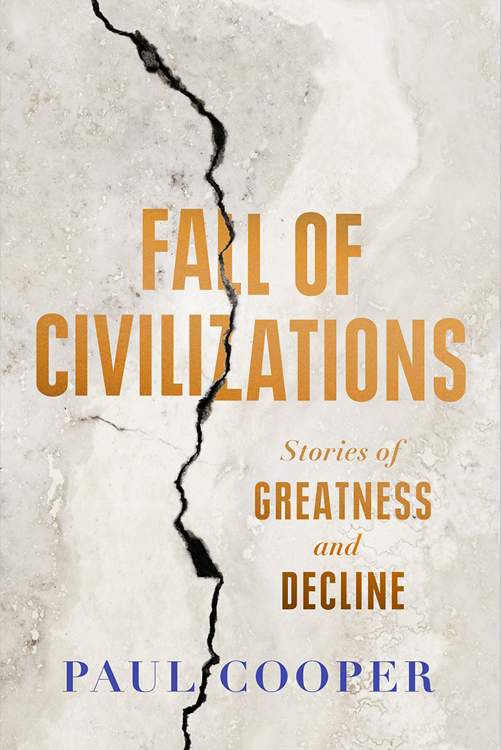 Fall of Civilizations: Stories of Greatness and Decline by Paul M.M ...