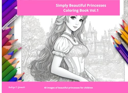 Simply Beautiful Princesses Coloring Book Vol.1: 40 images of beautiful ...