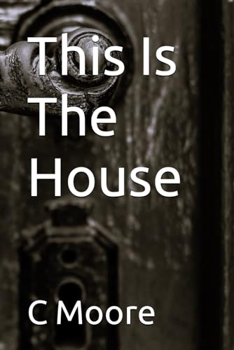 This Is The House by C N Moore | Goodreads