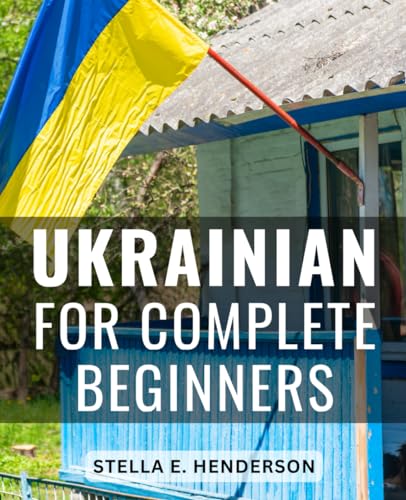 Ukrainian For Complete Beginners: Ukrainian Conversations Unveiled ...