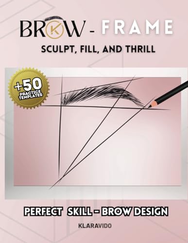 Brow-Frame: Sculpt, Fill, and Thrill: Practical Guide to Brow Design by ...