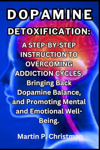 DOPAMINE DETOXIFICATION:: A STEP-BY-STEP INSTRUCTION TO OVERCOMING ...