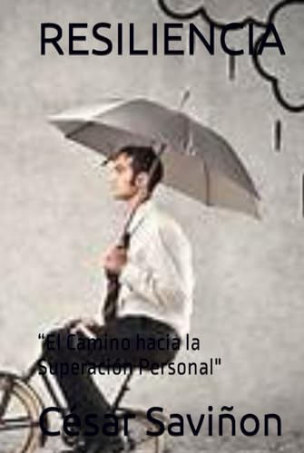 RESILIENCIA: “El Camino hacia la Superación Personal" by César Augusto Saviñon autor | Goodreads