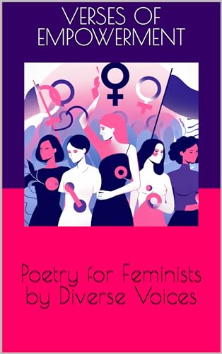 Verses of Empowerment: Poetry for Feminists by Diverse Voices by Al Abi ...