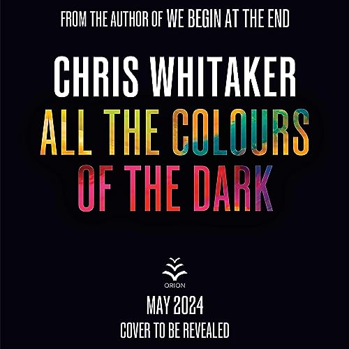 All the Colours of the Dark by Chris Whitaker | Goodreads