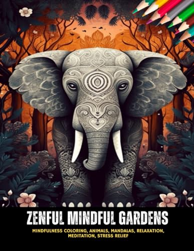 Zenful Mindful Gardens: Mindfulness Coloring, Animals, Mandalas ...