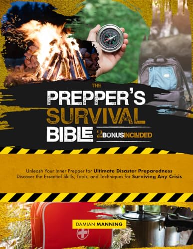 The Prepper's Survival Bible: Unleash Your Inner Prepper for Ultimate Disaster Preparedness ...