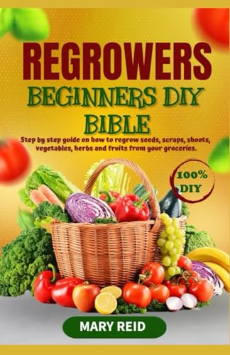 REGROWERS BEGINNERS DIY BIBLE: Step by step guide on how to regrow ...