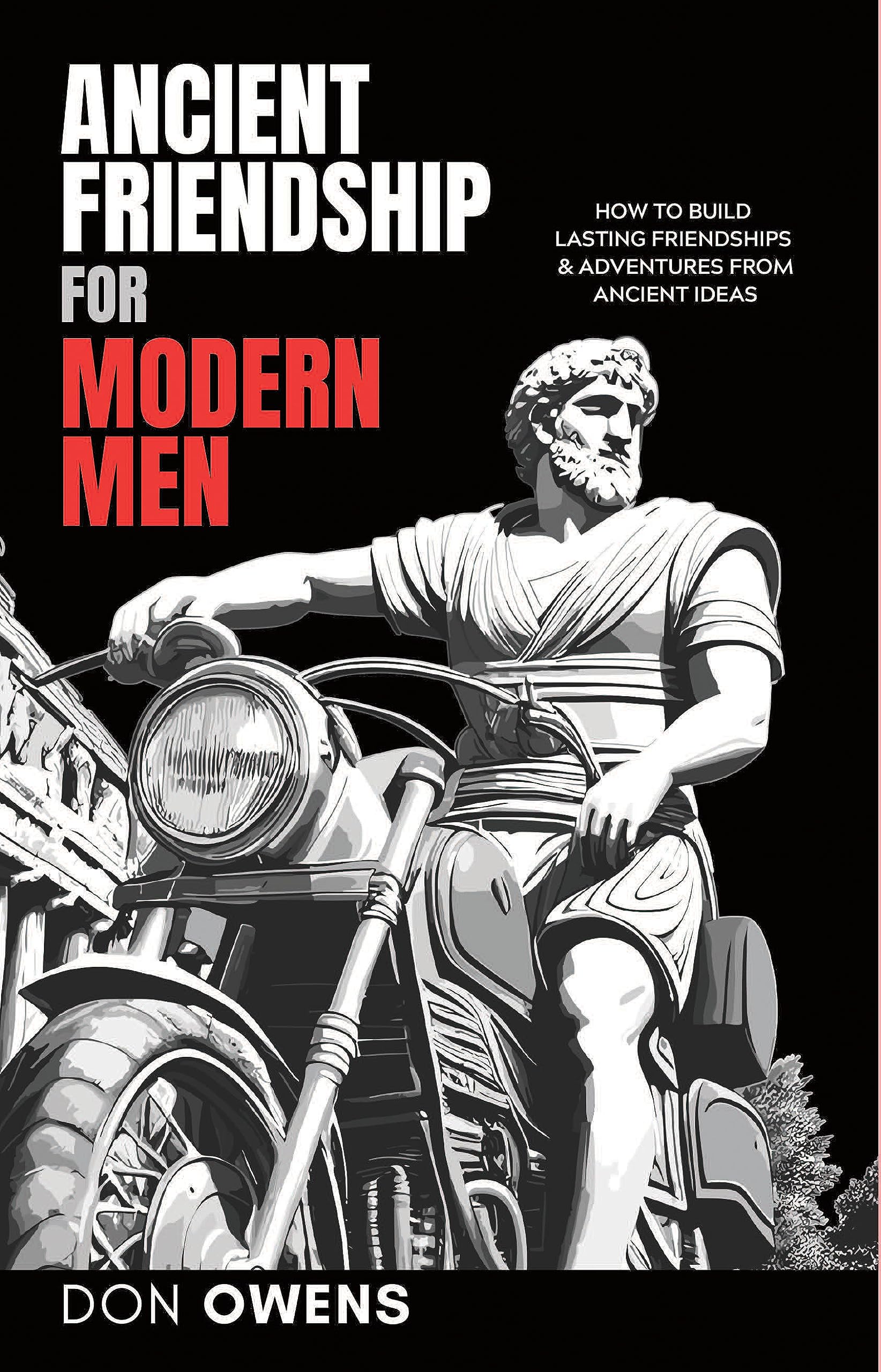 Ancient Friendship for Modern Men: How to Build Lasting Friendships ...