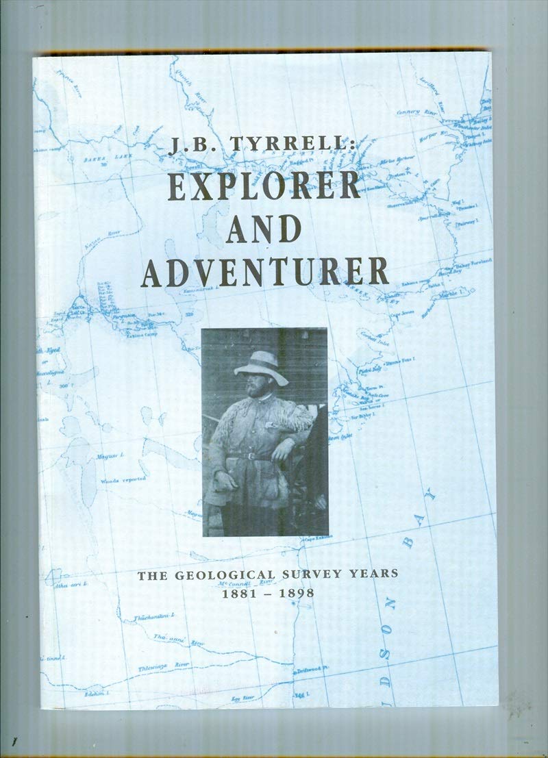 J. B. TYRRELL: Explorer and Adventurer by Katharine Martyn | Goodreads