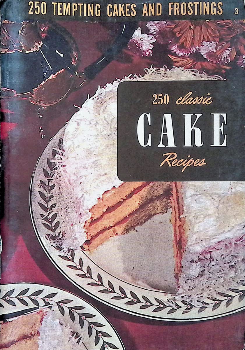 250 Classic Cake Recipes, #3: 250 Tempting Cakes And Frostings by Ruth ...