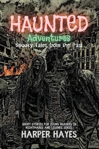 Haunted Adventures: A Collection of Ghost Stories for Kids Ages 9-11 by ...