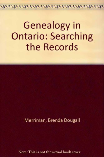 Genealogy in Ontario: Searching the Records [6/29/1988] Brenda Dougall ...
