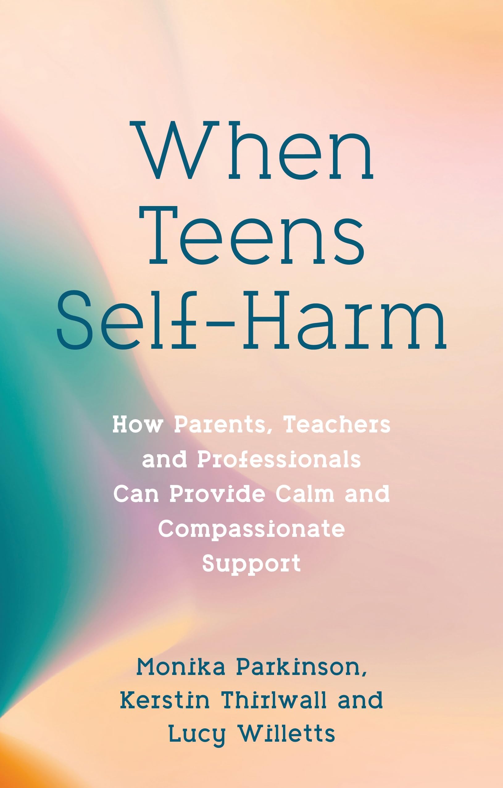 When Teens Self-Harm: How Parents, Teachers and Professionals Can ...