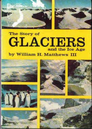 The Story of Glaciers and the Ice Age by William H. Matthews III ...
