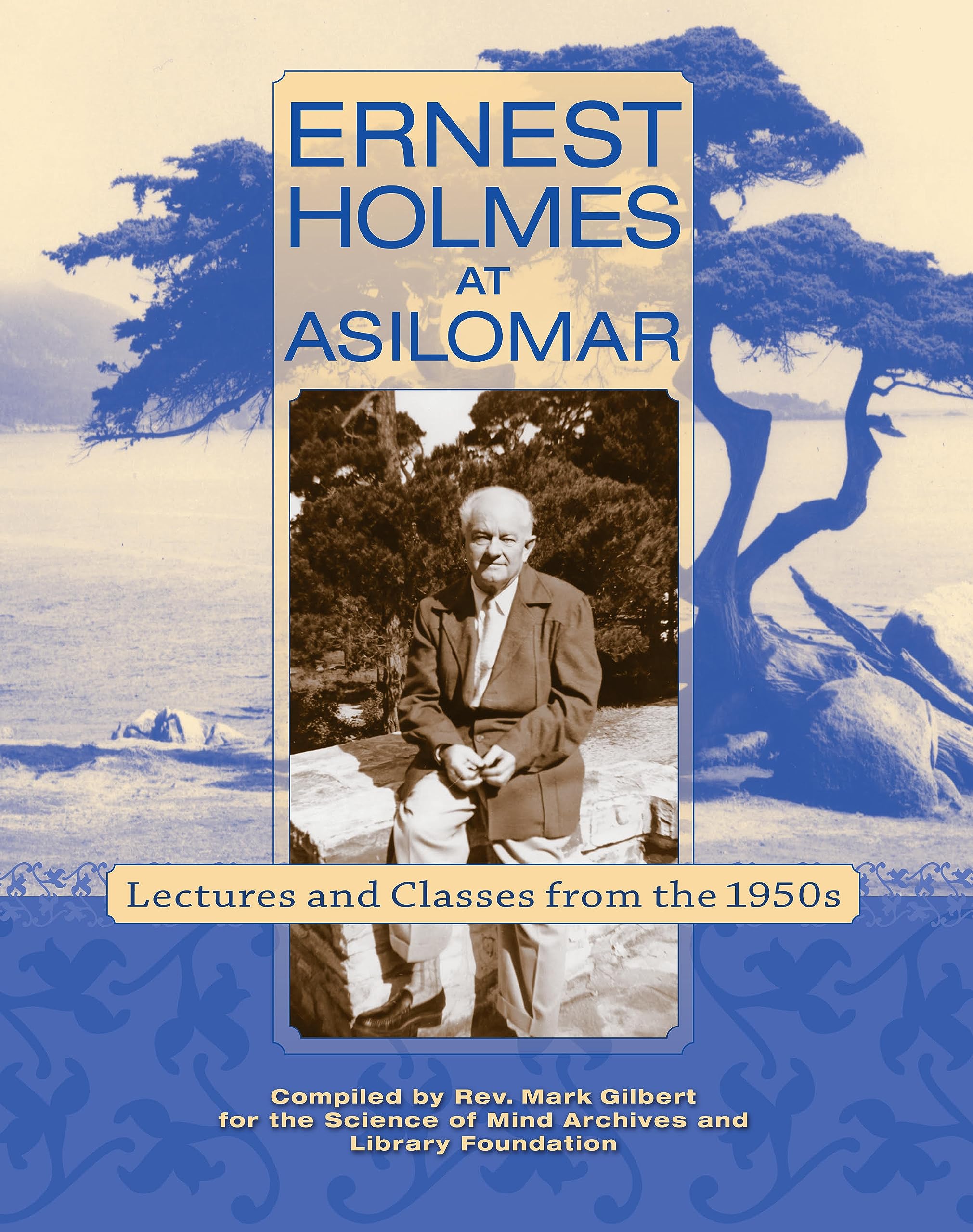 Ernest Holmes at Asilomar: Lectures and Classes from the 1950s by ...