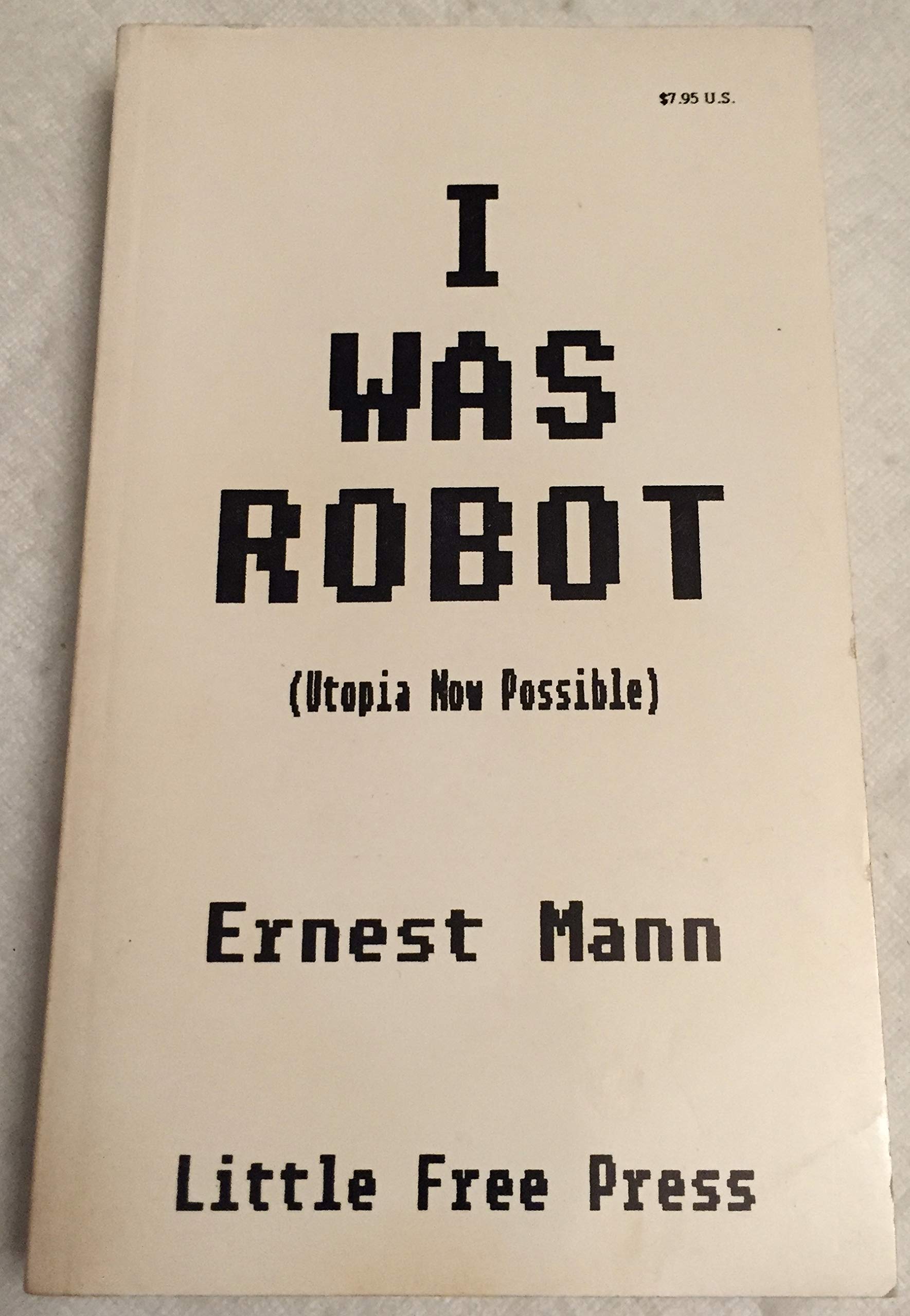 I Was Robot (Utopia Now Possible) by Ernest Mann | Goodreads