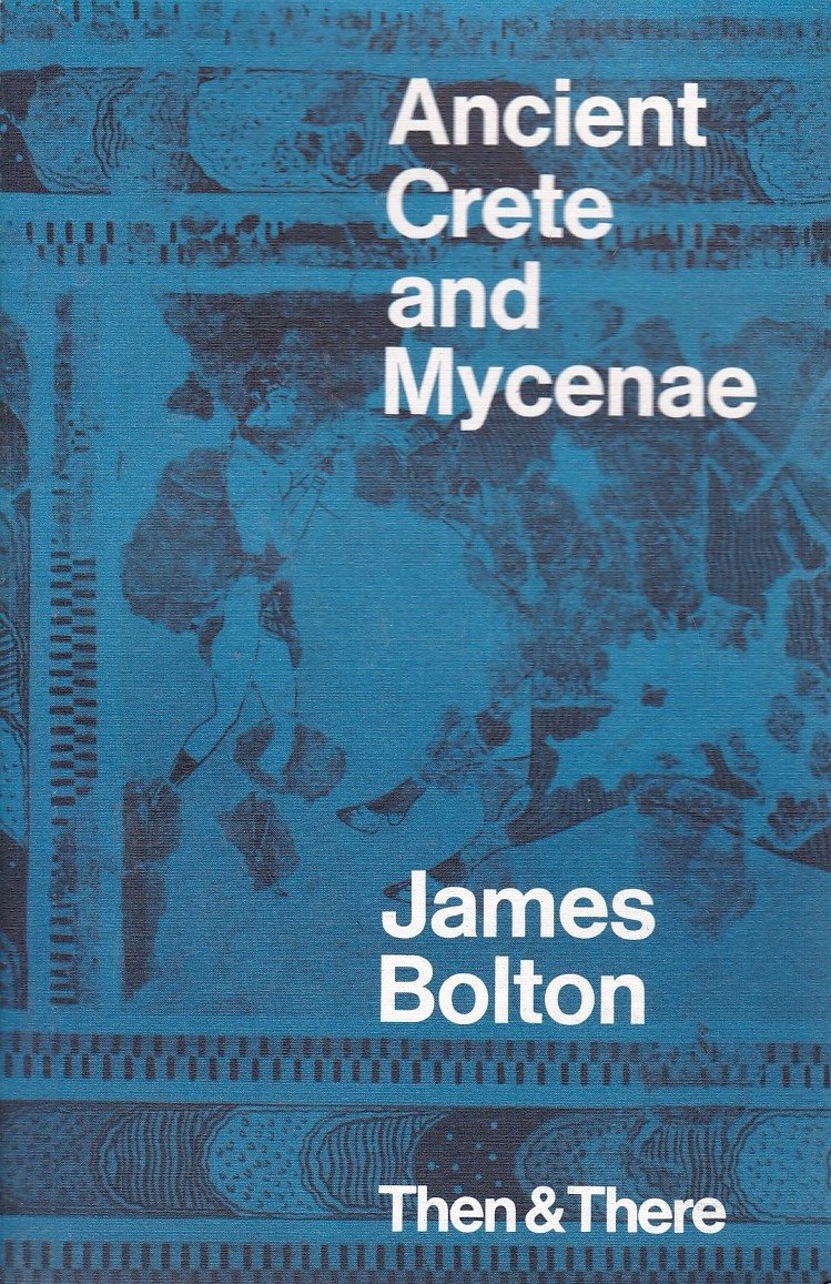 Ancient Crete and Mycenae (Then and There Series) by James Bolton ...