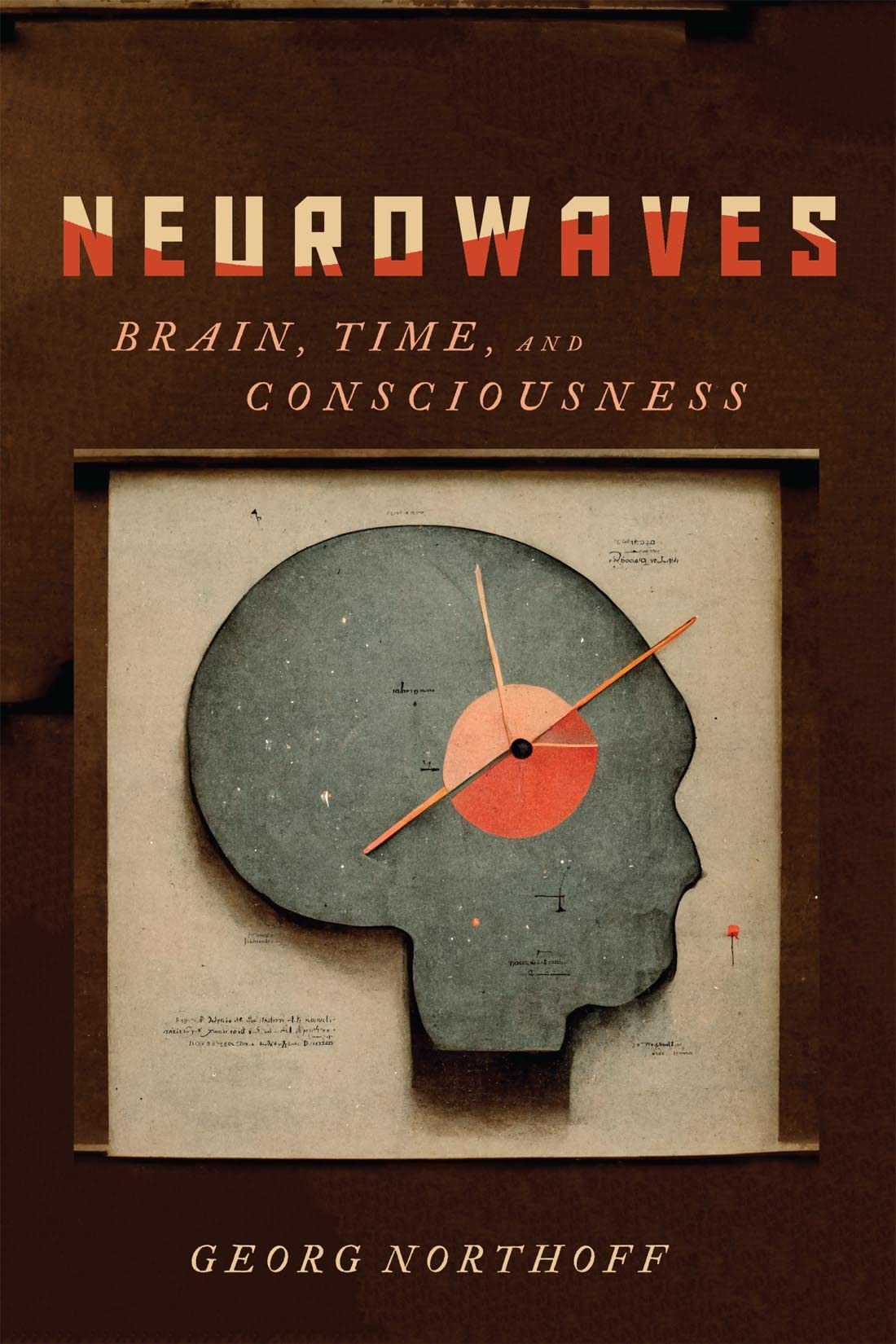 Neurowaves: Brain, Time, and Consciousness by Georg Northoff | Goodreads