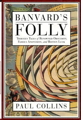Paul Collins / Banvard's Folly Thirteen Tales of Renowned Obscurity ...