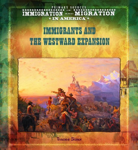 Immigrants and the Westward Expansion (Primary Sources of Immigration ...