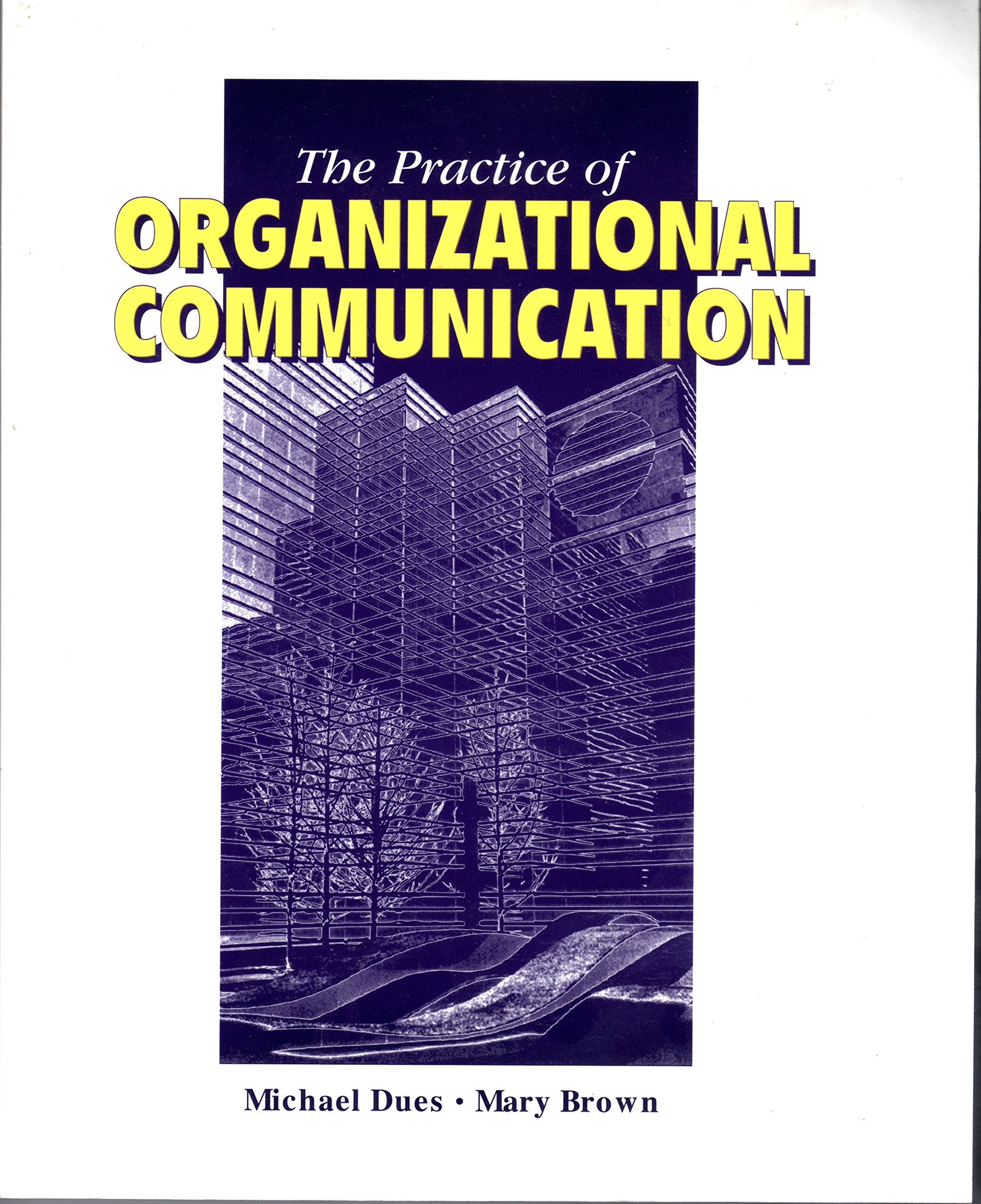 The Practice of Organizational Communication by Michael Dues | Goodreads