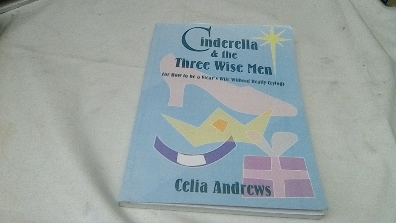 Cinderella and the Three Wise Men: or How to be a Vicar's Wife without ...