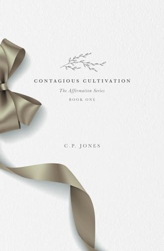 Contagious Cultivation: The Affirmation Series, Book One by C. P. Jones ...