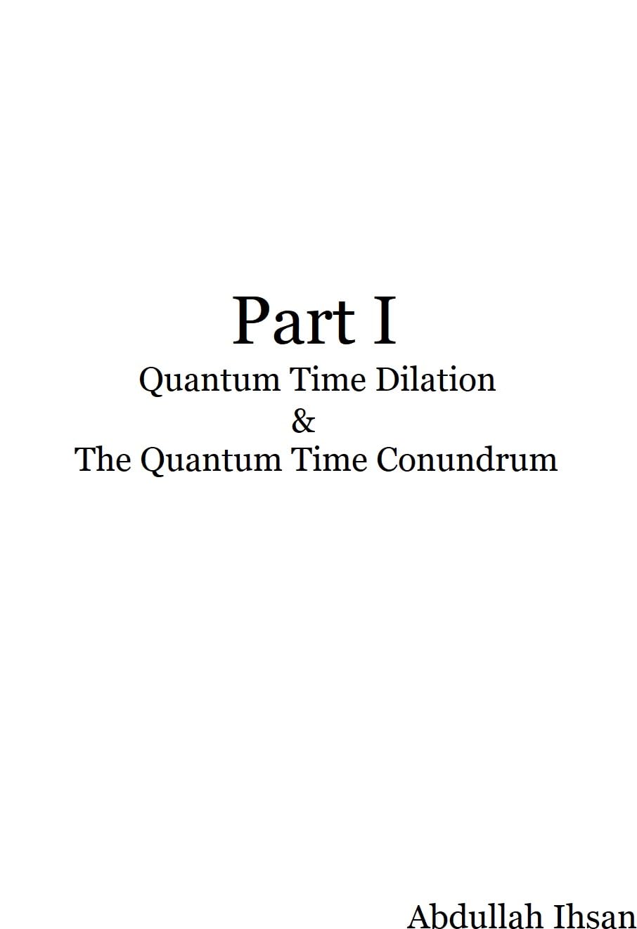 Quantum Time Dilation and The Quantum Time Conundrum by Abdullah Ihsan | Goodreads