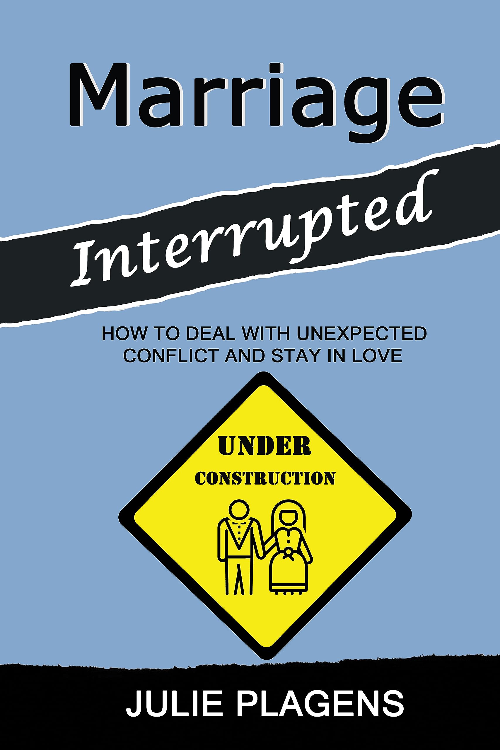 Marriage Interrupted: How to Deal with Unexpected Conflict as a Couple ...