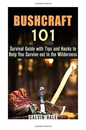 Bushcraft 101: Survival Guide with Tips and Hacks to Help You Survive ...