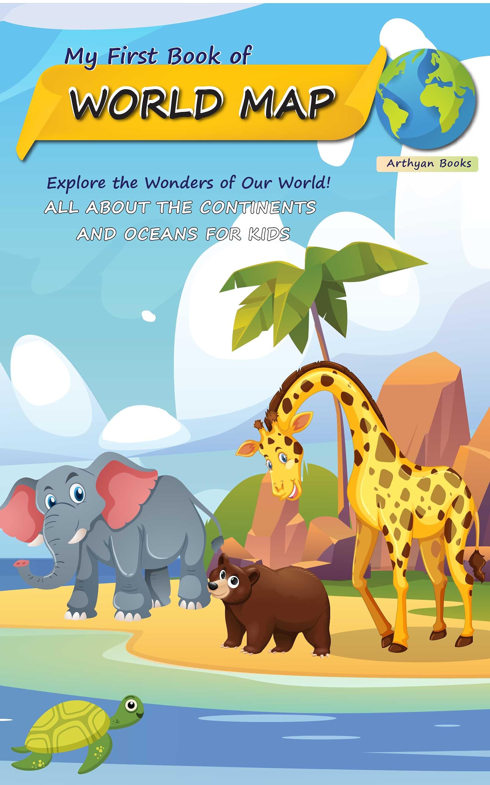 My First Book of World Map: All about the continents and oceans for ...