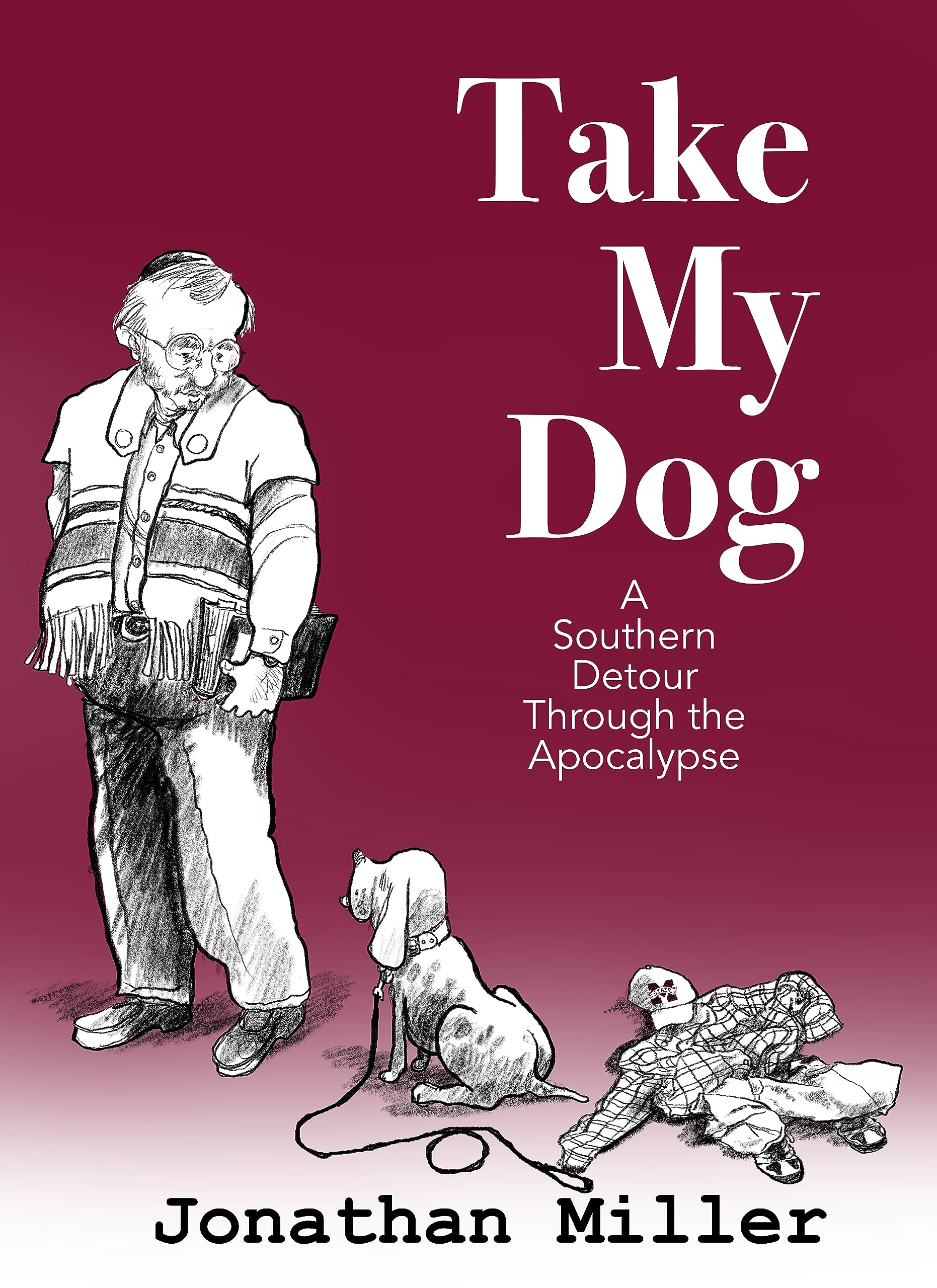Take My Dog: A Southern Detour Through the Apocalypse by Jonathan ...