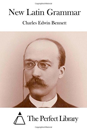 New Latin Grammar by Charles Edwin Bennett by Charles E. Bennett ...