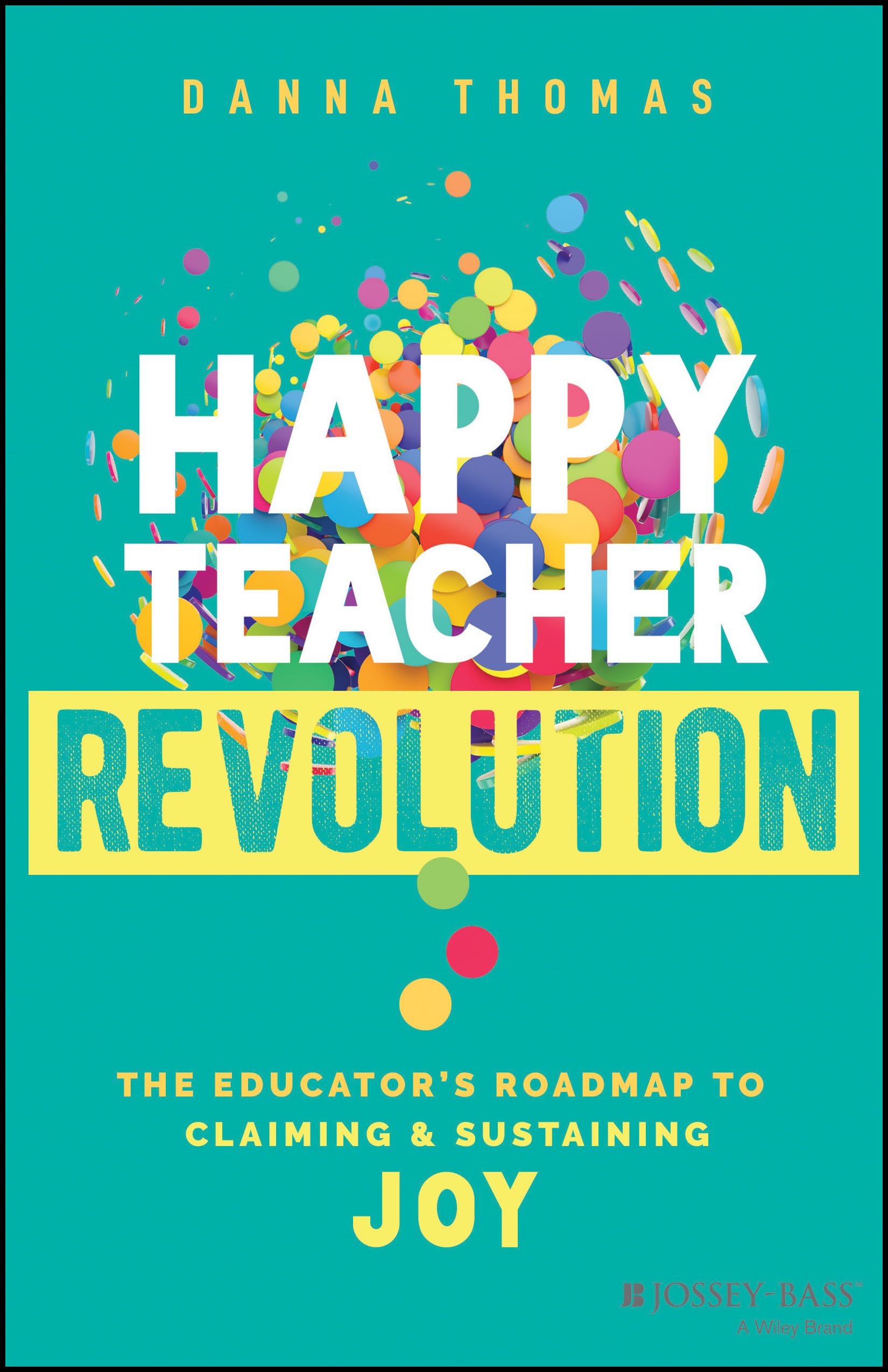 Happy Teacher Revolution: The Educator's Roadmap to Claiming and ...