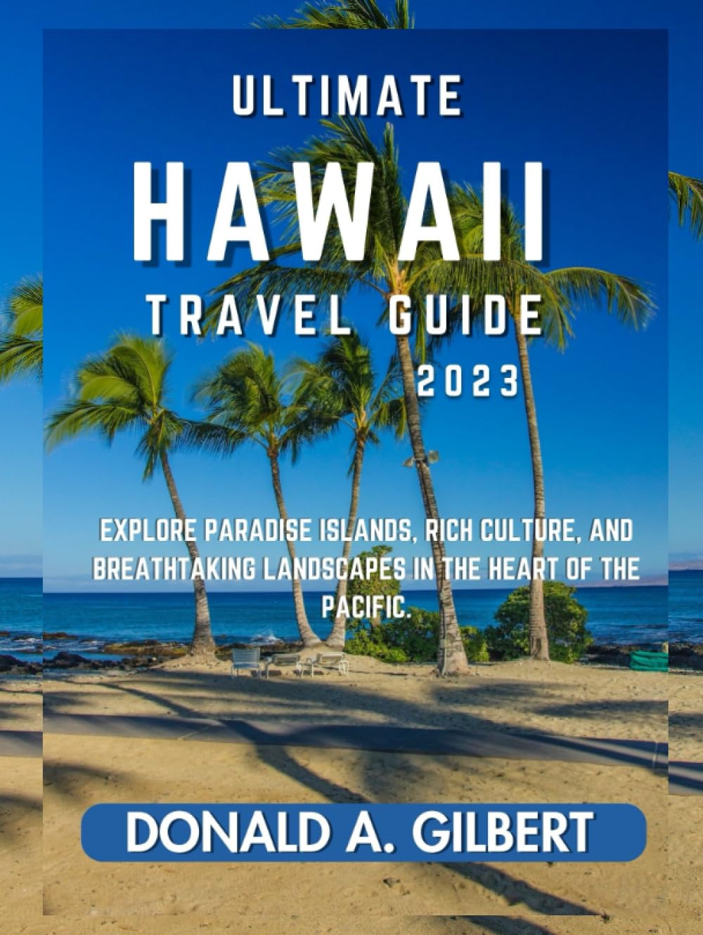ULTIMATE HAWAII TRAVEL GUIDE 2023: Explore Paradise Islands, Rich ...