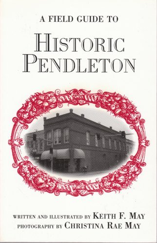 A field guide to historic Pendleton by Keith F. May | Goodreads