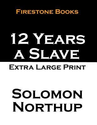 [ 12 Years a Slave: Extra - Large Print by Northup, Solomon ( Author ...