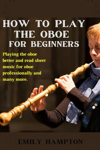 HOW TO PLAY THE OBOE FOR BEGINNERS: Playing the oboe better and read ...