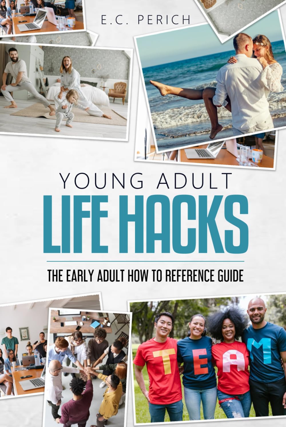 Young Adult Life Hacks: The Early Adult How To Reference Guide by E.C. Perich | Goodreads
