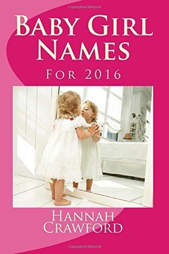 Baby Girl Names: For 2016 by Miss Hannah Crawford by Hannah Crawford ...