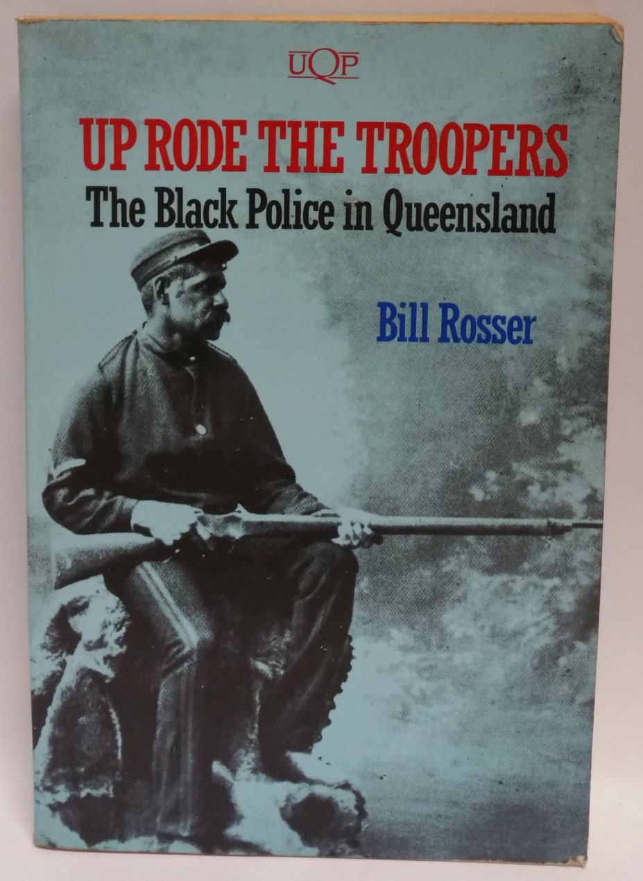 Up Rode the Troopers: The Black Police in Queensland by Bill Rosser ...