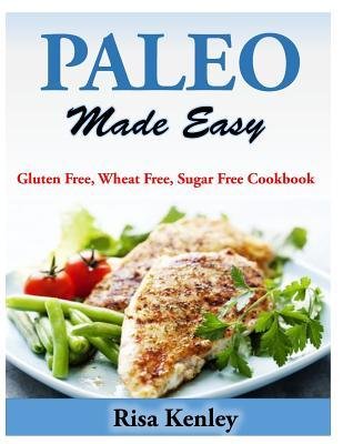 [(Paleo Made Easy: Gluten Free, Wheat Free, Sugar Free Cookbook ...