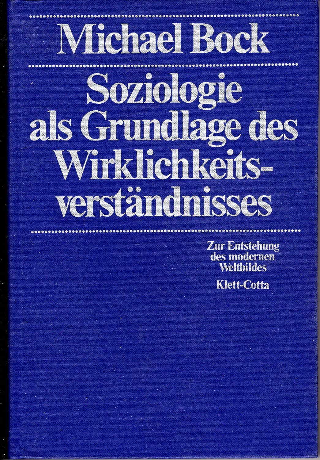 Soziologie als Grundlage des Wirklichkeitsverständnisses: Zur Entstehung d. modernen Weltbildes ...