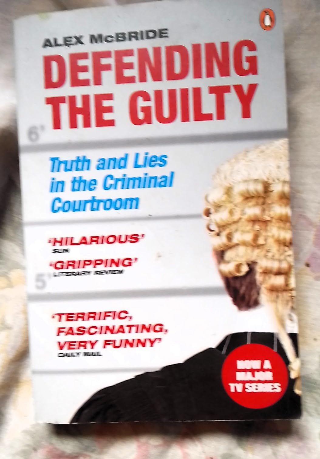 Defending the Guilty: Truth and Lies in the Criminal Courtroom by ...
