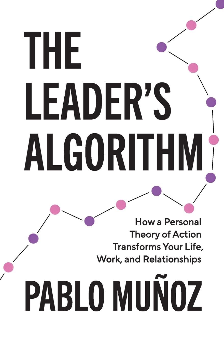 The Leader's Algorithm: How a Personal Theory of Action Transforms Your ...